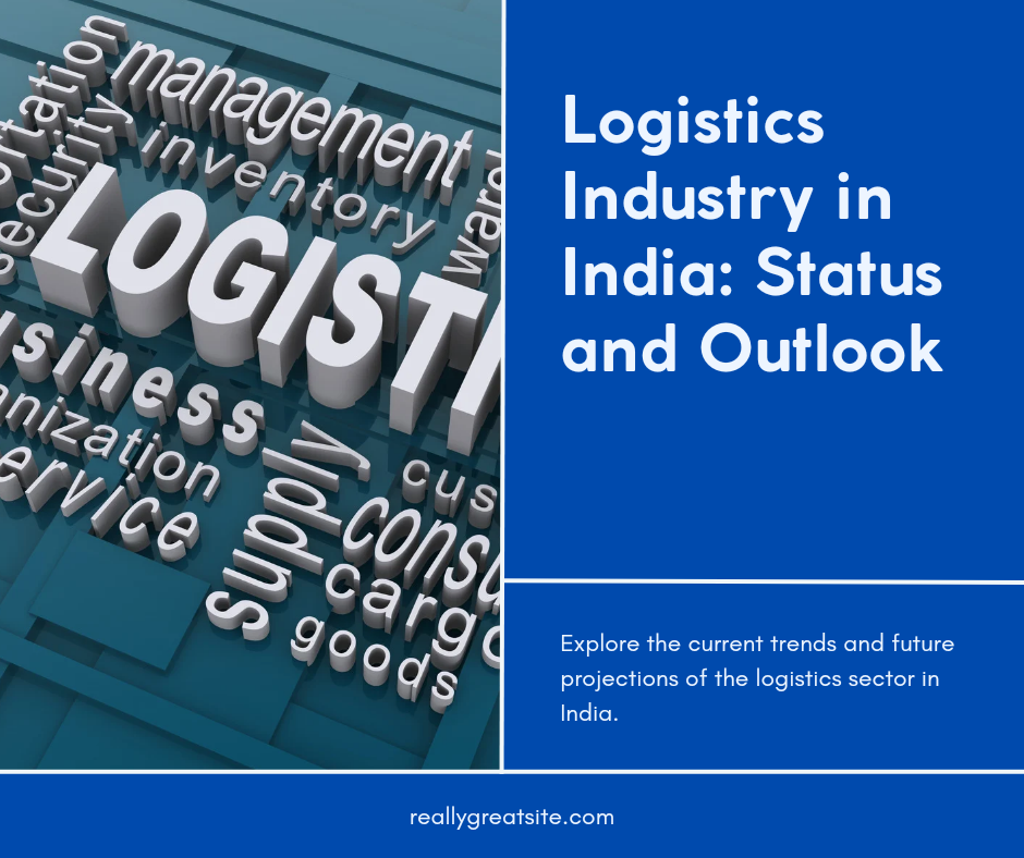 The Status, Growth, and Outlook of the Logistics Industry in India ...