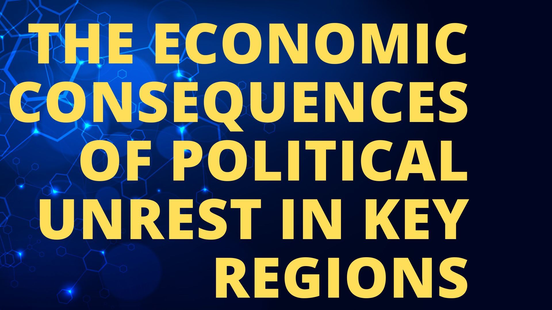 The Economic Consequences of Political Unrest in Key Regions ...